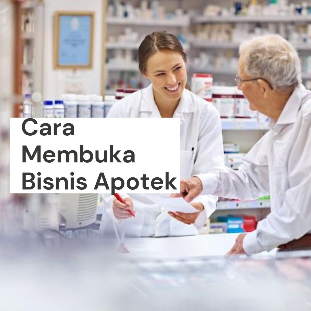 Cara Memulai Bisnis Apotek Untuk Orang Biasa, Ini Ketentuannya!